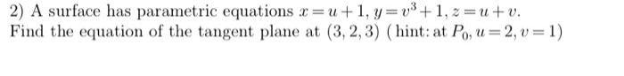 Solved 2) A surface has parametric equations x=u+1, y=v3+1, | Chegg.com