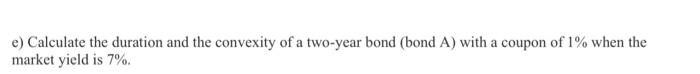 Solved e) Calculate the duration and the convexity of a | Chegg.com