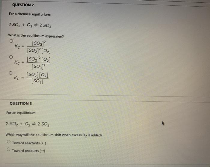 Solved QUESTION 2 For a chemical equilibrium: 2 SO2 + O2 = 2 | Chegg.com