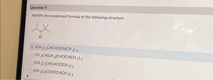 Solved Question 9 Identify the condensed formula of the | Chegg.com