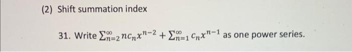 Solved (2) Shift summation index 31. Write n=2ncnxn-2 + An=1 | Chegg.com