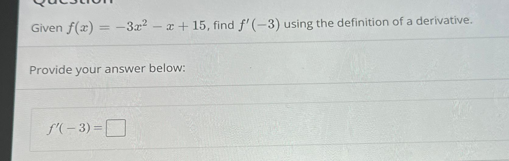 Solved Given f(x)=-3x2-x+15, ﻿find f'(-3) ﻿using the | Chegg.com