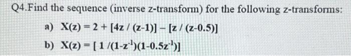 Solved Q4. Find the sequence (inverse z-transform) for the | Chegg.com