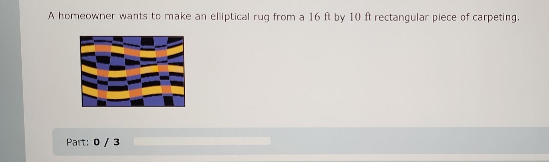 Solved A homeowner wants to make an elliptical rug from a | Chegg.com