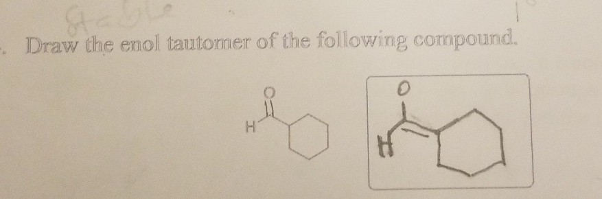 Solved - Draw the enol tautomer of the following compound. | Chegg.com