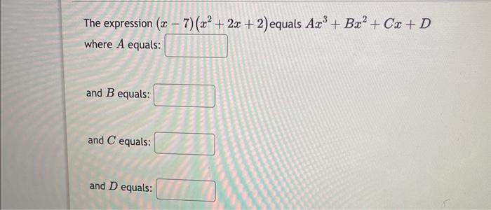 Solved The expression (x−7)(x2+2x+2) equals Ax3+Bx2+Cx+D | Chegg.com