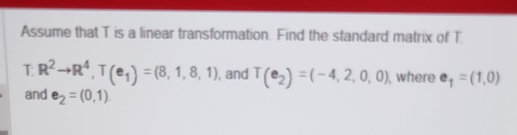 Solved Assume that T is a linear transformation. Find the | Chegg.com