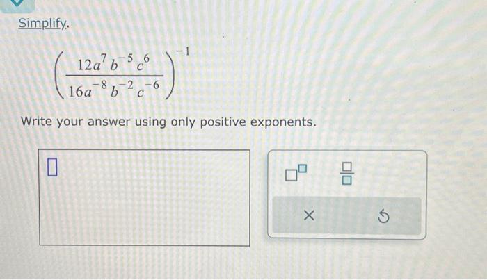 Solved Simplify. (16a−8b−2c−612a7b−5c6)−1 Write your answer | Chegg.com