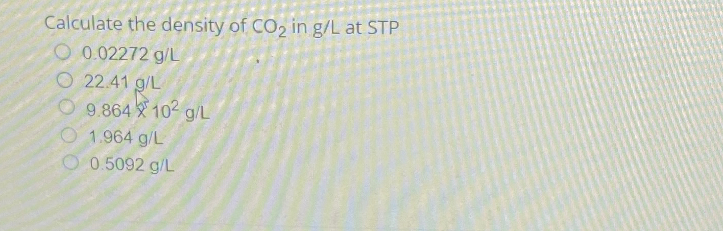 Solved Calculate the density of CO2 ﻿in gL ﻿at | Chegg.com