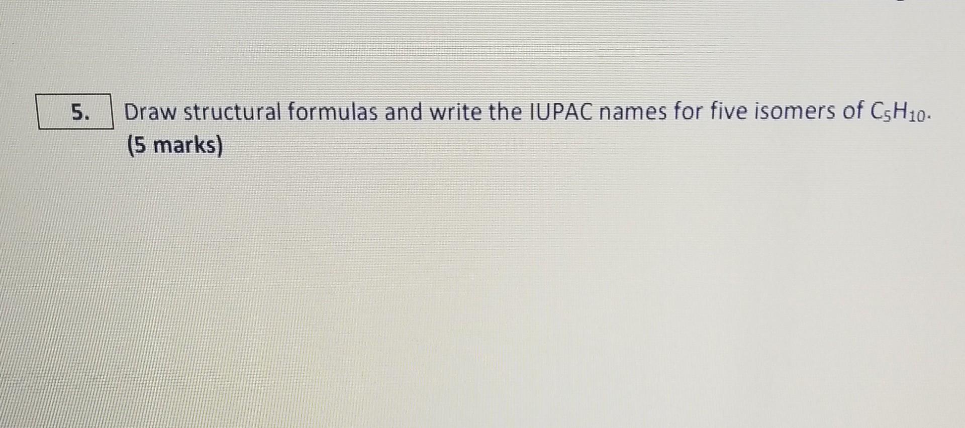 Solved 5. Draw structural formulas and write the IUPAC names | Chegg.com