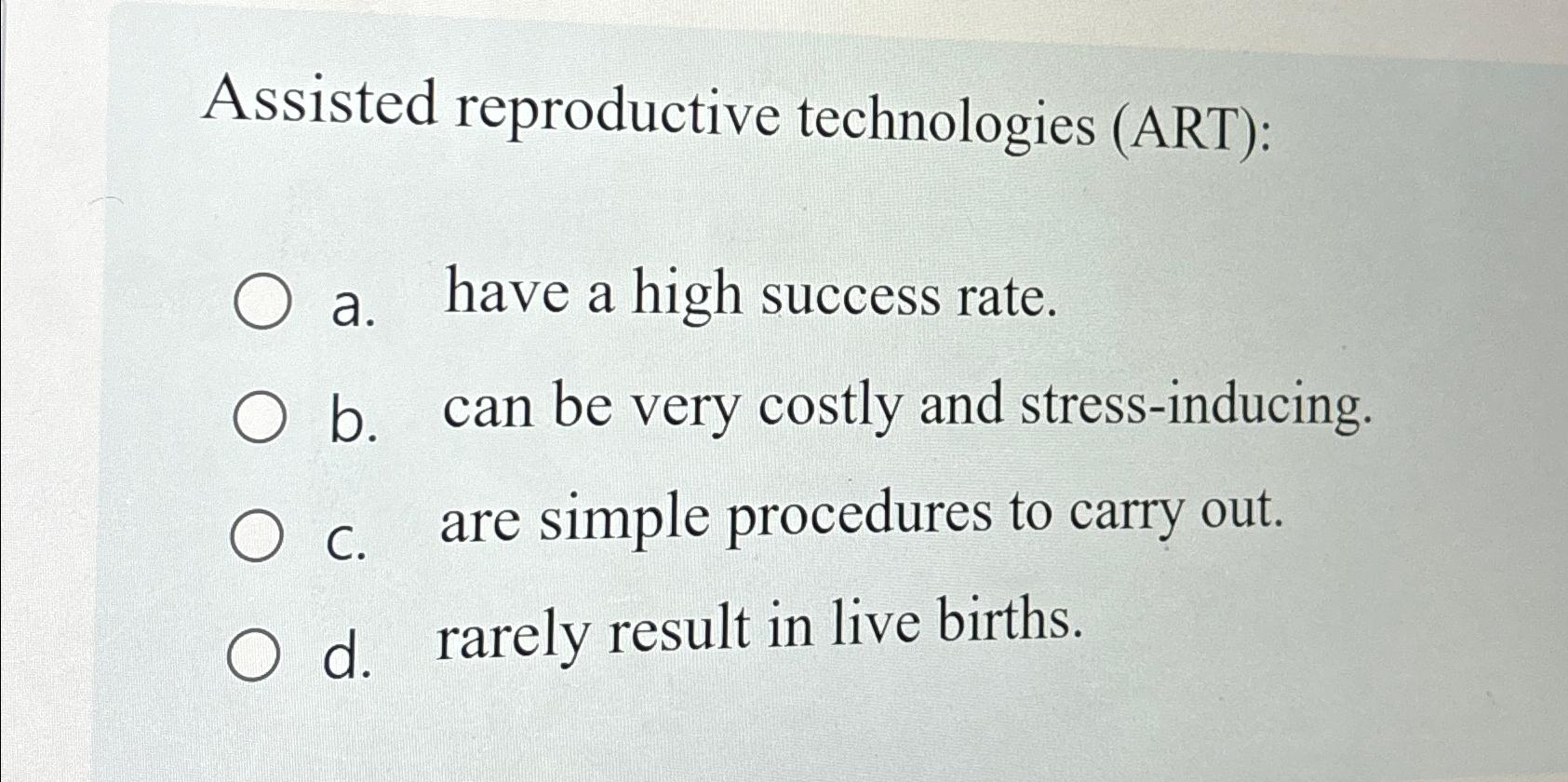 Solved Assisted reproductive technologies (ART):a. ﻿have a | Chegg.com
