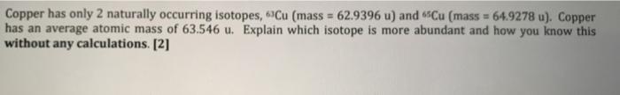 Solved Copper has only 2 naturally occurring isotopes, Cu | Chegg.com