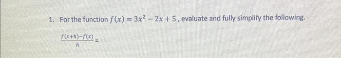 Solved 1. For the function f(x)=3x2−2x+5, evaluate and fully | Chegg.com