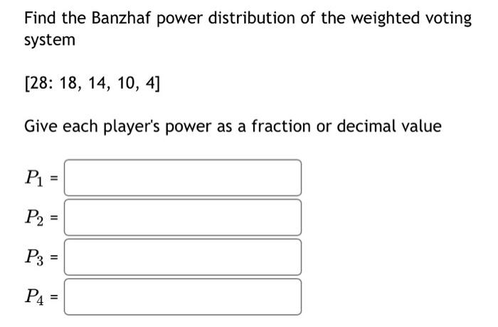 Solved Find the Banzhaf power distribution of the weighted | Chegg.com