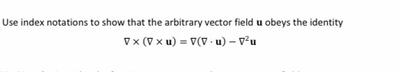 Solved Use index notations to show that the arbitrary vector | Chegg.com