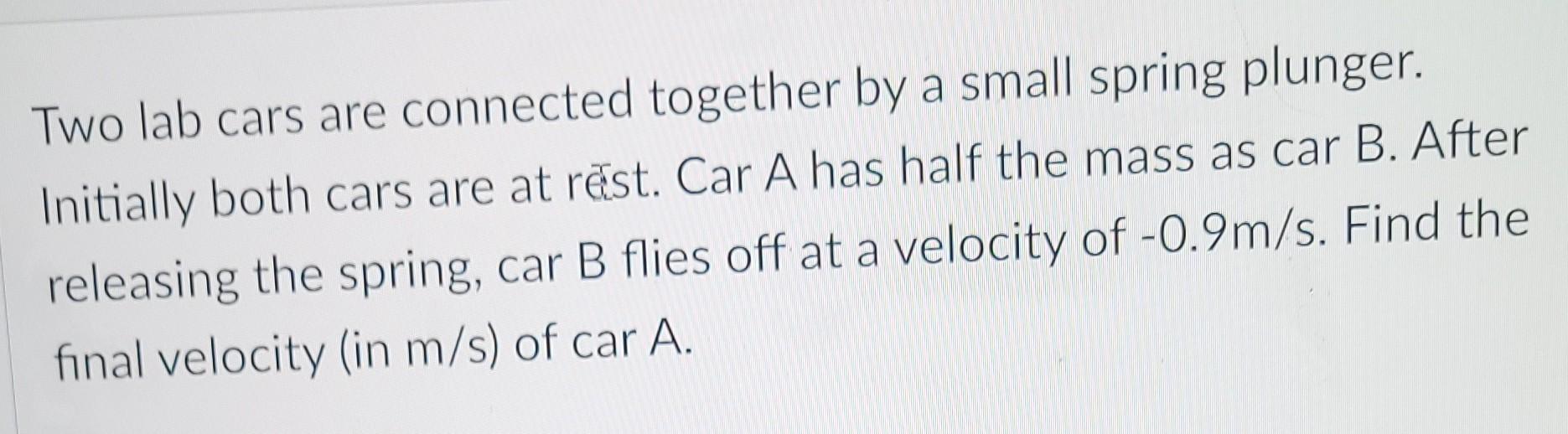 Solved Two lab cars are connected together by a small spring | Chegg.com