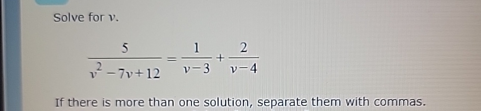 Solved Solve for v.5v2-7v+12=1v-3+2v-4If there is more than | Chegg.com