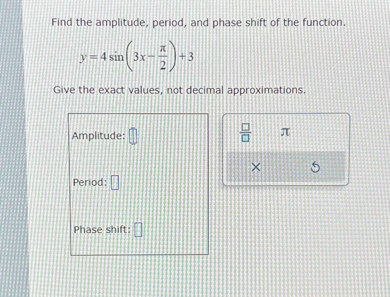 Solved Find the amplitude, period, and phase shift of the | Chegg.com