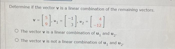 Solved Determine if the vector v is a linear combination of | Chegg.com