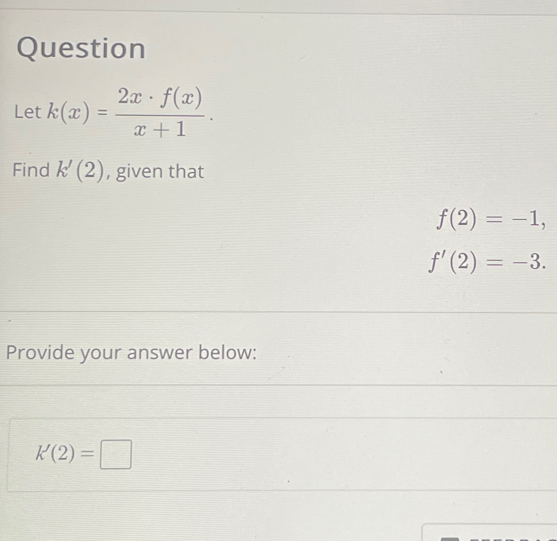 Solved QuestionLet k(x)=2x*f(x)x+1.Find k'(2), ﻿given | Chegg.com