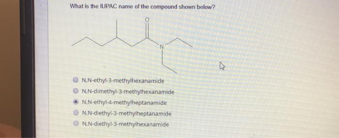 Solved What is the IUPAC name of the compound shown below? | Chegg.com