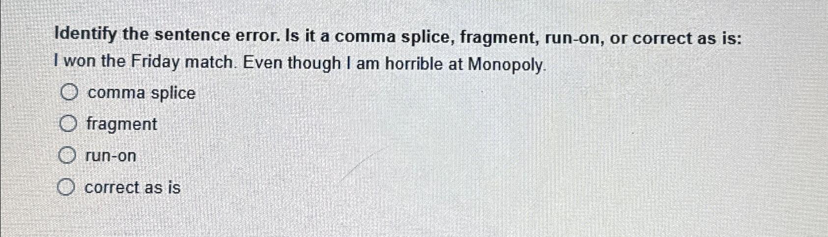 Solved Identify the sentence error. Is it a comma splice, | Chegg.com