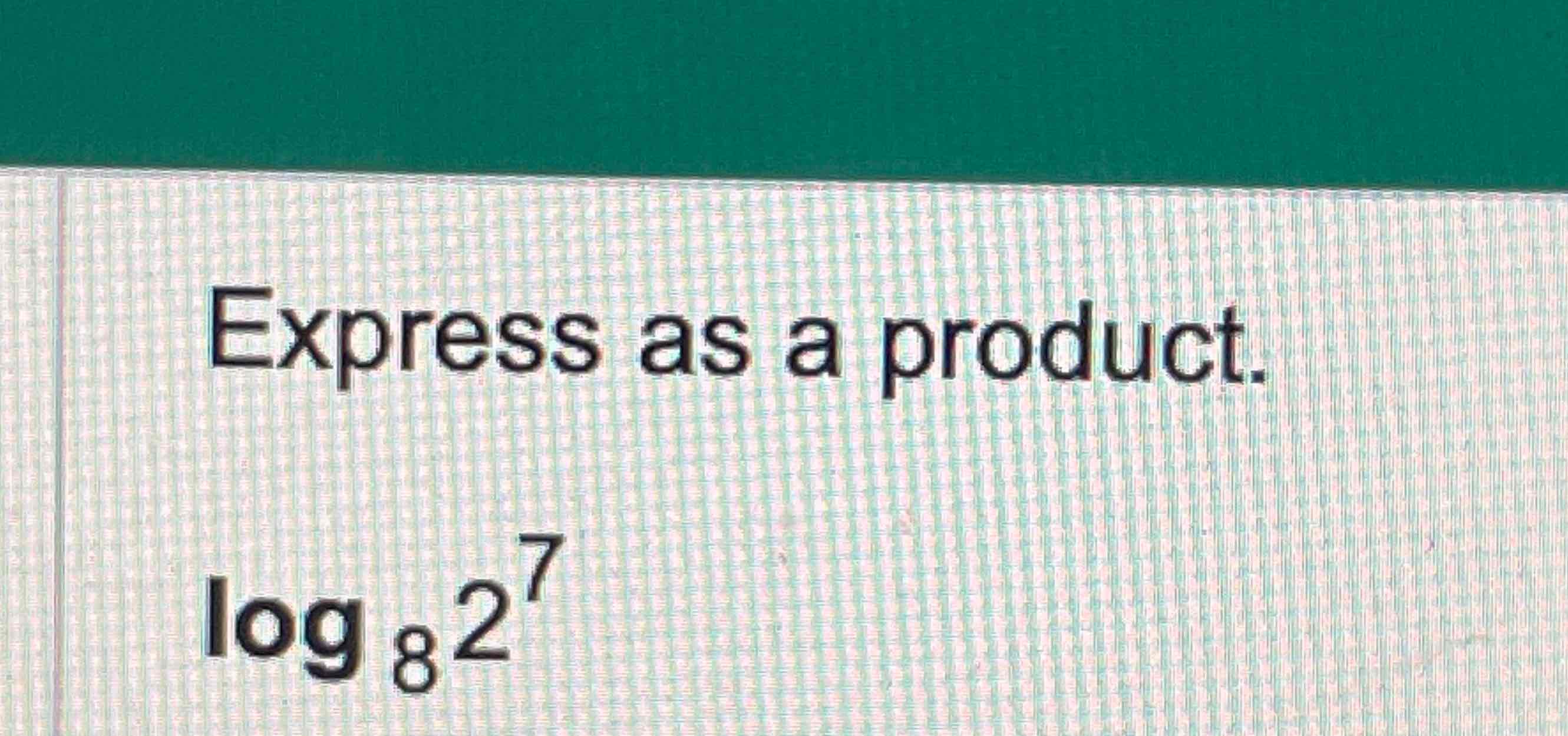 Solved Express as a product.log827 | Chegg.com