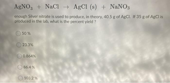 Solved AgNO3 + NaCl → AgCl (s) + NaNO3 enough Silver nitrate | Chegg.com