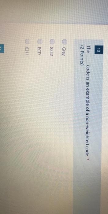 Solved 10 The code is an example of a non-weighted code. (2 | Chegg.com