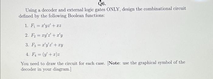 Solved Q6. Using a decoder and external logic gates ONLY, | Chegg.com