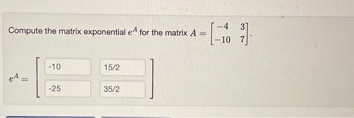 Solved Compute the matrix exponential eA for the matrix | Chegg.com