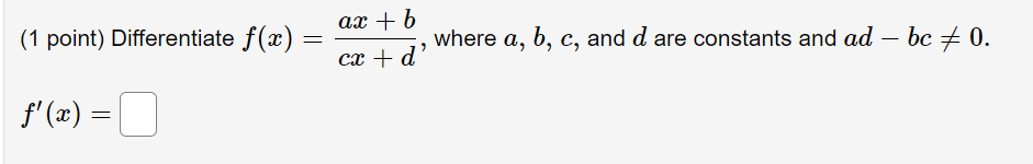 Solved (1 ﻿point) ﻿Differentiate f(x)=ax+bcx+d, ﻿where | Chegg.com