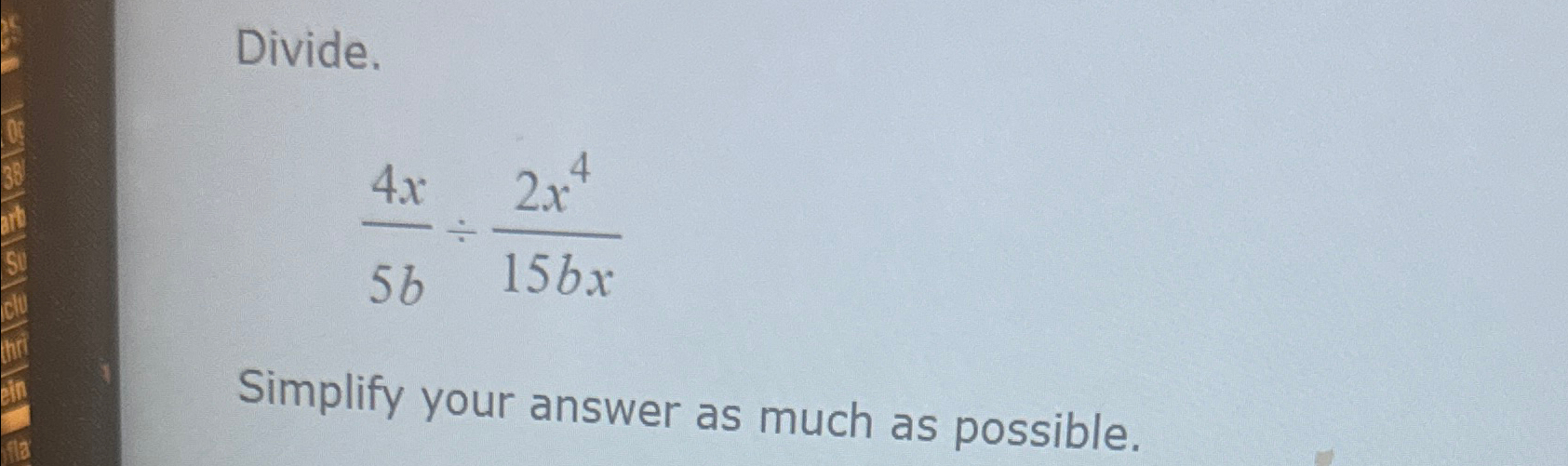 Solved Divide.4x5b÷2x415bxSimplify your answer as much as | Chegg.com