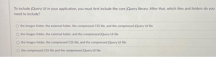 Solved To include jQuery UI in your application, you must | Chegg.com