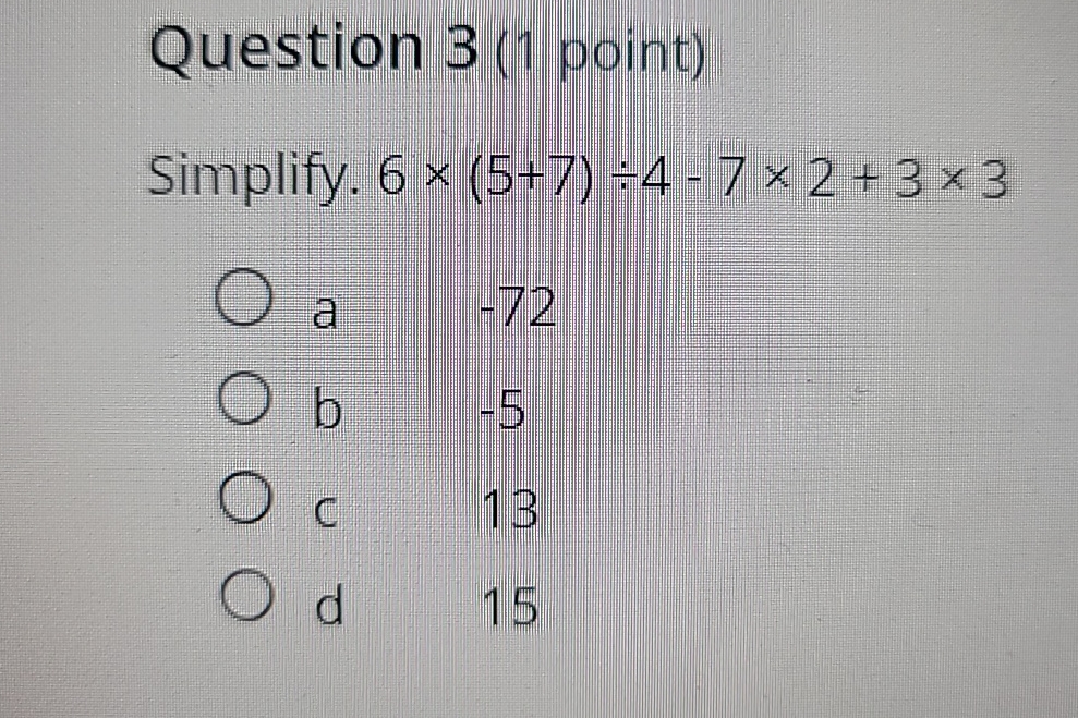 Solved Question 3 (1 ﻿point)Simplify. 6×(5+7)÷4-7×2+3×3a | Chegg.com