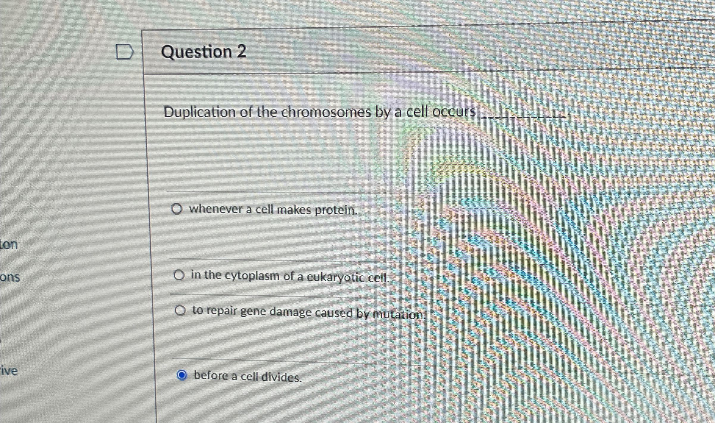 Solved Question 2Duplication of the chromosomes by a cell | Chegg.com