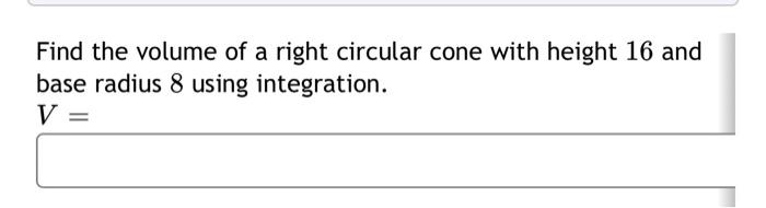 Solved Find the volume of a right circular cone with height | Chegg.com