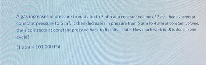 Solved A gas increases in pressure from 4 atm to 5 atm at a | Chegg.com
