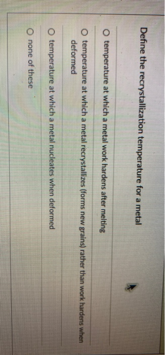 Solved Define the recrystallization temperature for a metal | Chegg.com