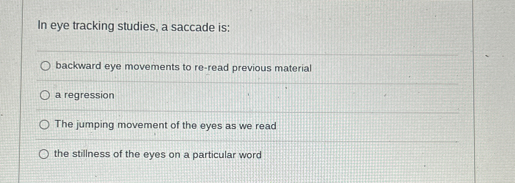 Solved In eye tracking studies, a saccade is:backward eye | Chegg.com