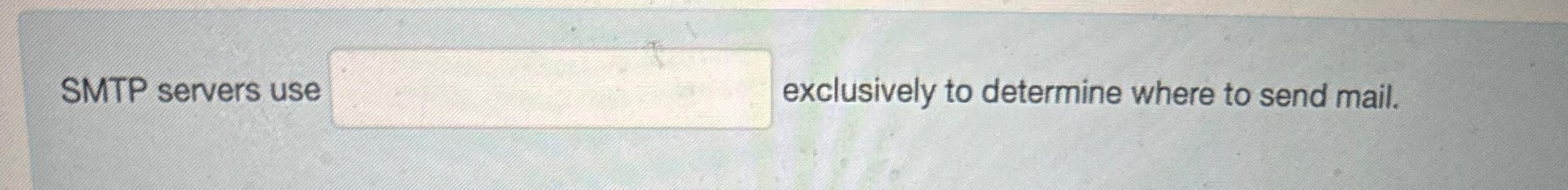 Solved SMTP servers use ﻿exclusively to determine where to | Chegg.com