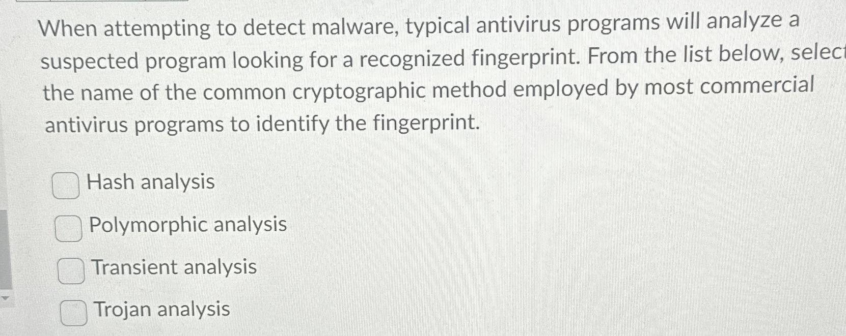 When attempting to detect malware, typical antivirus | Chegg.com