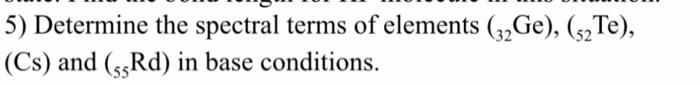 Solved 5) Determine the spectral terms of elements (32Ge), | Chegg.com