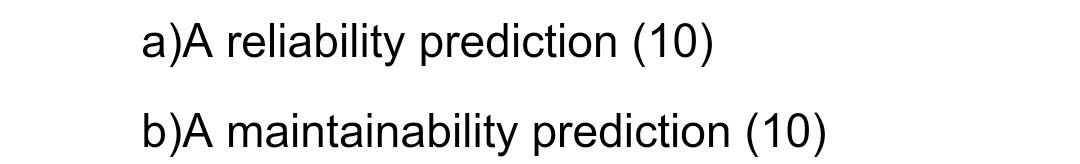 Solved a)A reliability prediction (10) b)A maintainability | Chegg.com