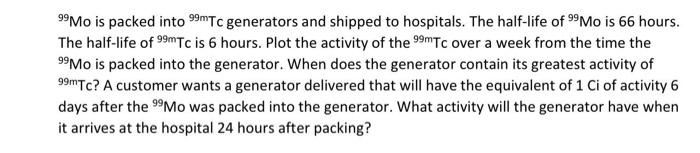 Solved 99Mo is packed into 99 mTc generators and shipped to | Chegg.com