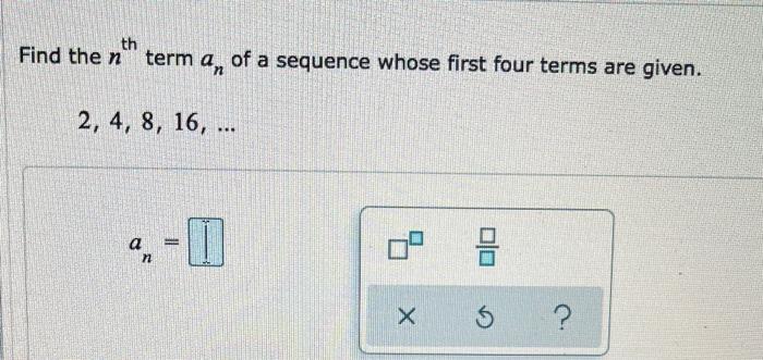 [Solved]: Find the ( n^{ text {th }} ) term ( a_{n} ) o