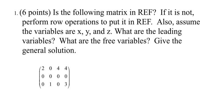 Solved 1. (6 points) Is the following matrix in REF? If it | Chegg.com