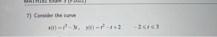 Solved 7) Consider the curve x(t)=t3−3t,y(t)=t2−t+2−2⩽t⩽3(c) | Chegg.com