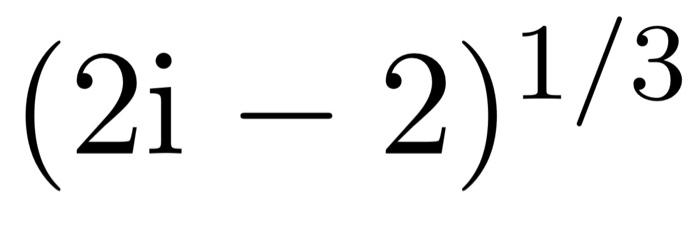 Solved Calculate (2i - 2)^(1/3). What other z ∈ C still | Chegg.com