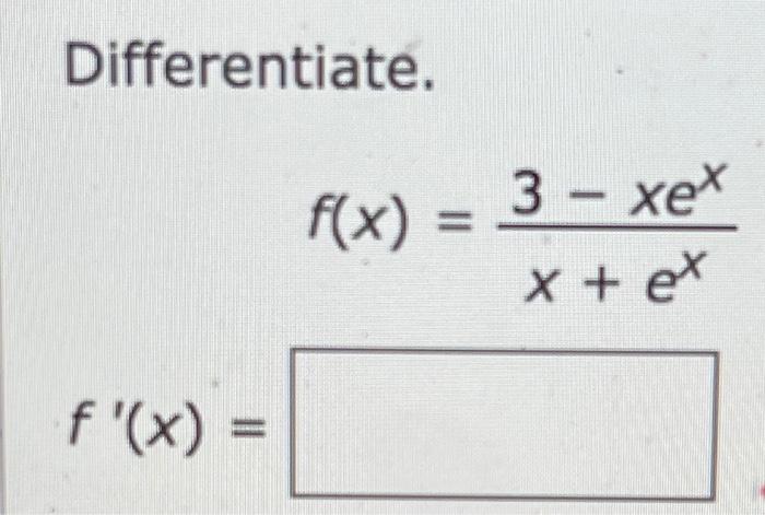 Solved Differentiate. f(x) = 3 - xex xt ex f'(x) = If f(x) | Chegg.com